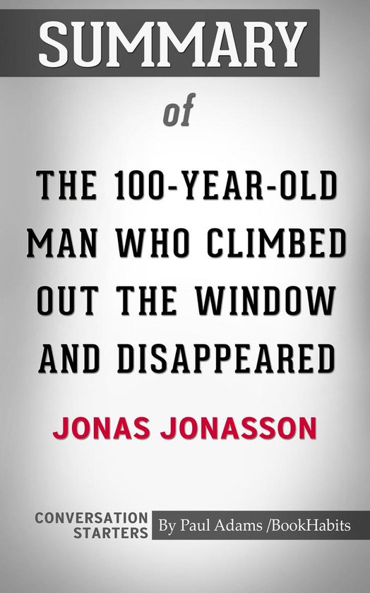 Summary of The 100-Year-Old Man Who Climbed Out the Window and ...