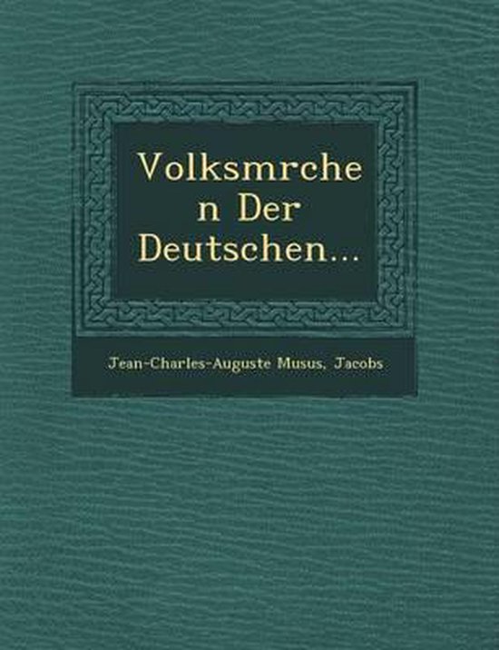 Volksm Rchen Der Deutschen..., Johann Karl August Musäus ...