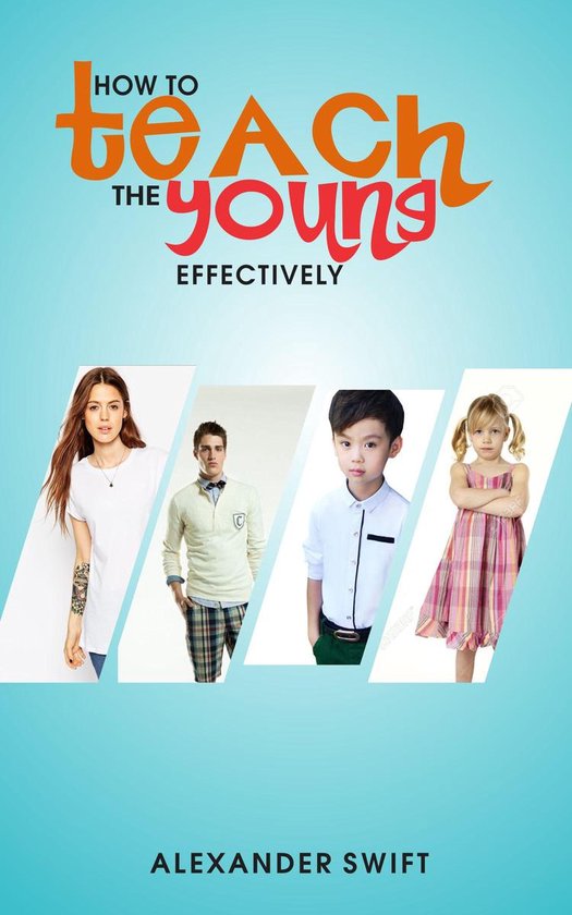 How To Teach The Young Effectively (ebook), Alexander Swift ...