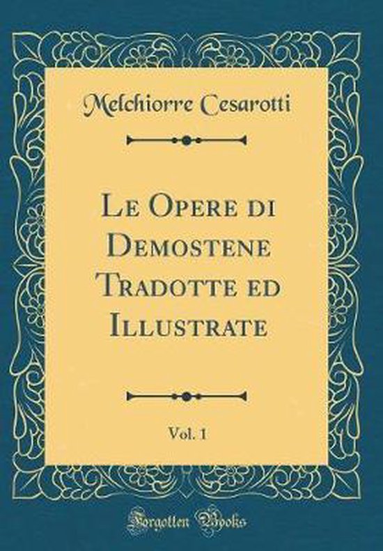 Le Opere Di Demostene Tradotte Ed Illustrate, Vol. 1 (Classic Reprint ...