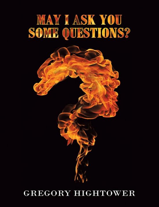 May I Ask You Some Questions? (ebook), Gregory Hightower ...