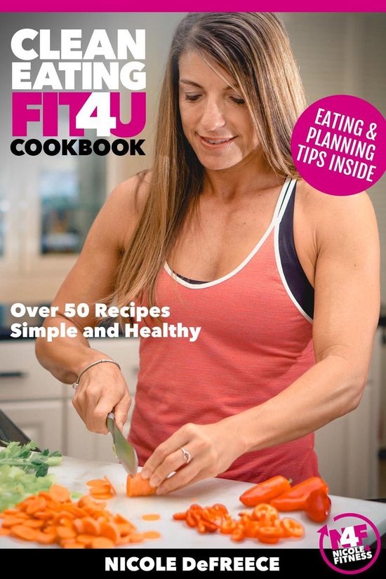 Clean Eating Fit4U (ebook), Nicole Defreece | 9781483579849 | Boeken ...