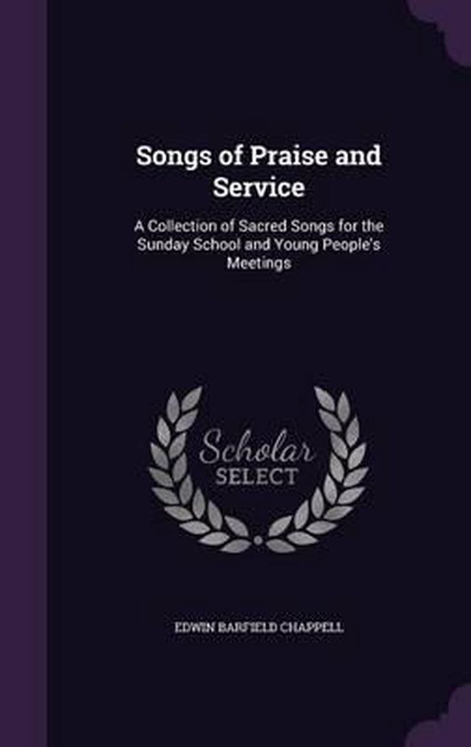 Songs of Praise and Service, Edwin Barfield Chappell | 9781341392795 ...