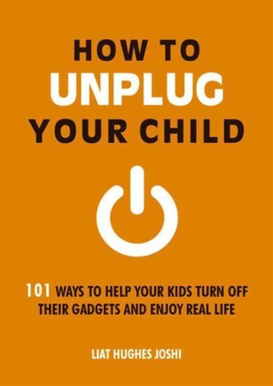 How to Unplug Your Child, Liat Hughes Joshi | 9781849537193 | Boeken ...