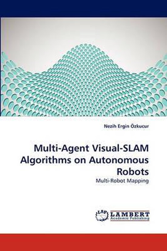 Multi-Agent Visual-SLAM Algorithms on Autonomous Robots | 9783838382265 | OEzkucur... | bol