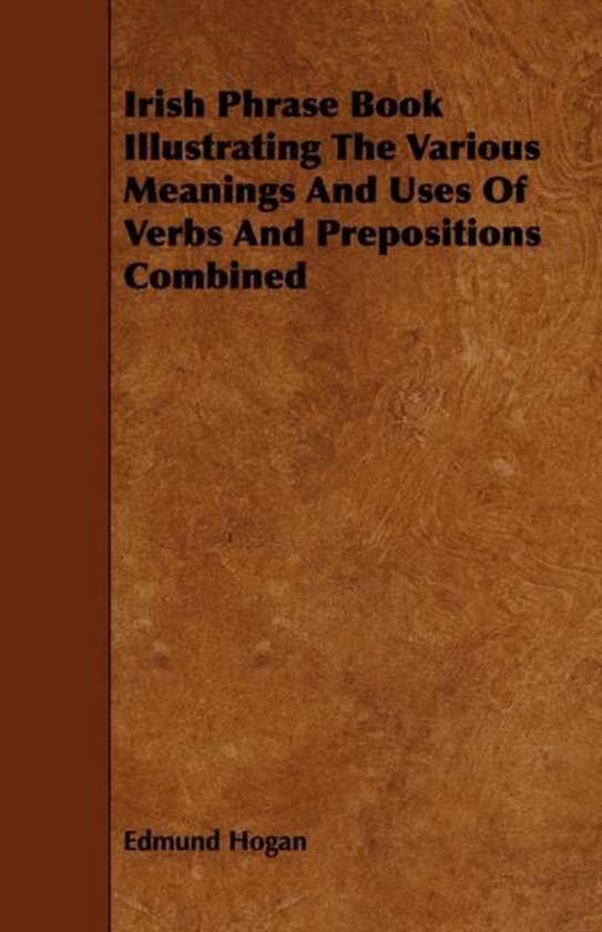 Irish Phrase Book Illustrating The Various Meanings And Uses Of Verbs ...