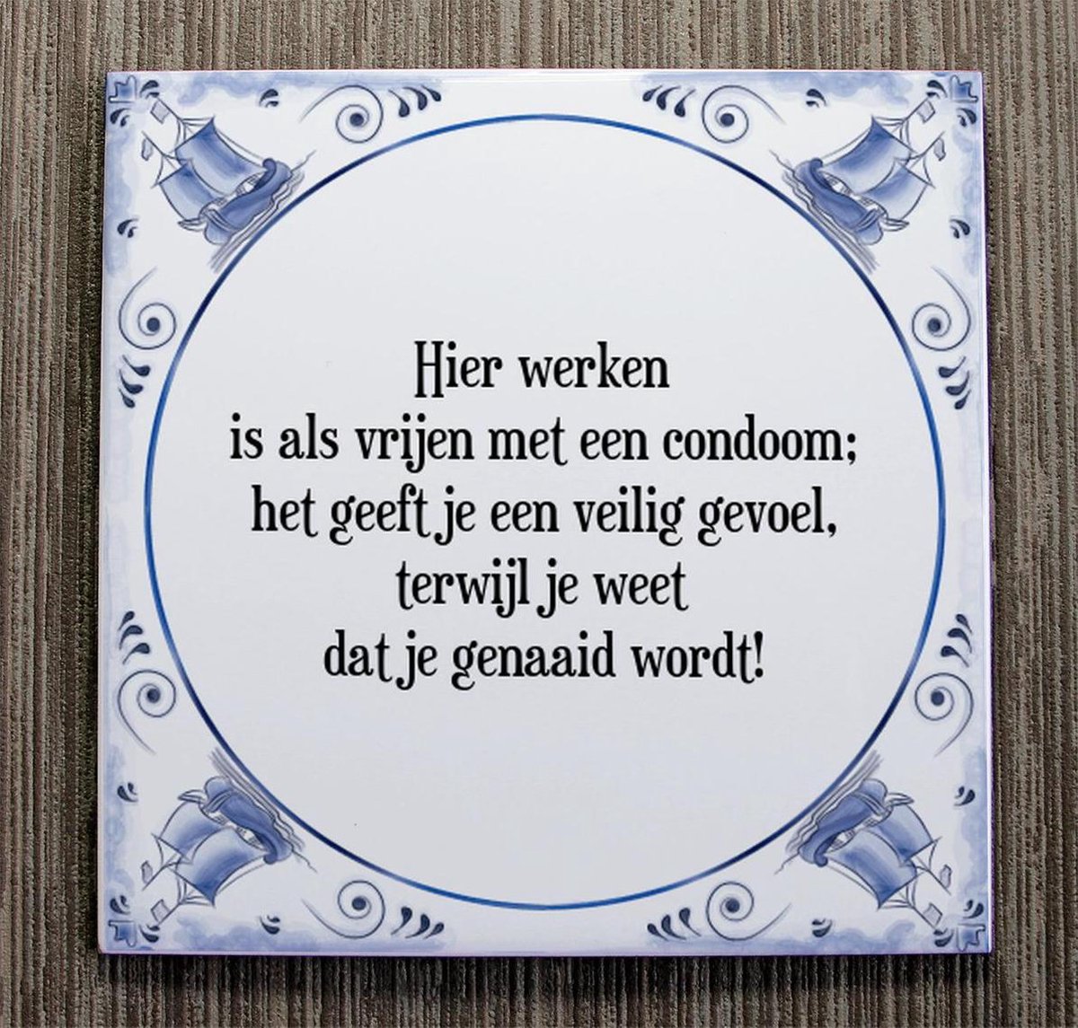 Tegeltje met Spreuk (Tegeltjeswijsheid): Hier werken is als vrijen met ...