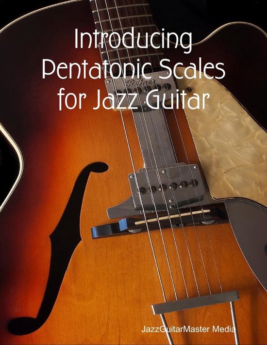 Introducing Pentatonic Scales for Jazz Guitar (ebook), JazzGuitarMaster ...