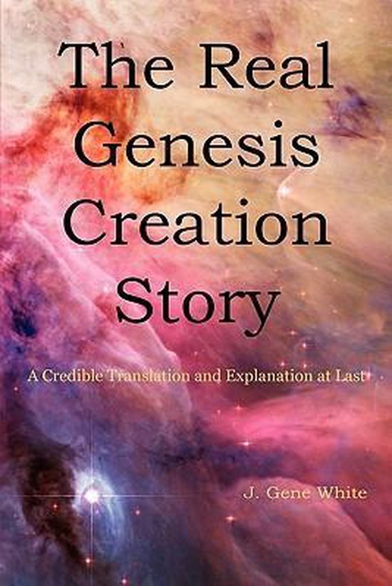 The Real Genesis Creation Story, J Gene White | 9781450754811 | Boeken ...