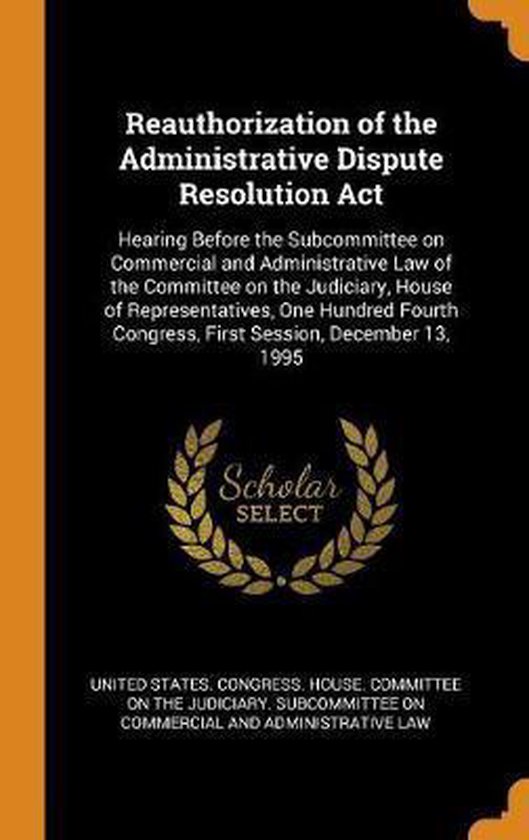 Reauthorization of the Administrative Dispute Resolution ACT ...