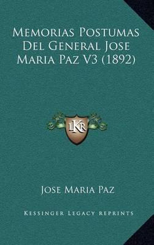 Memorias Postumas del General Jose Maria Paz V3 (1892), Jose Maria Paz ...