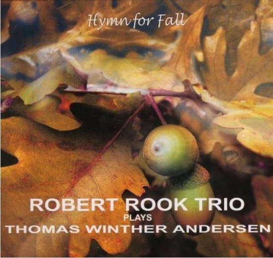 Robert Rook Trio - Hymn For Fall (Plays Thomas Winther Andersen) (CD ...