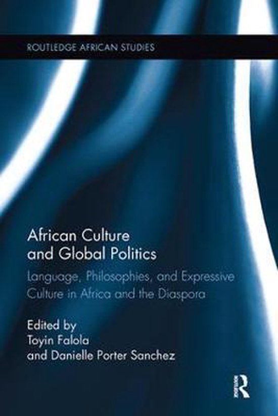 Routledge African Studies- African Culture and Global Politics ...
