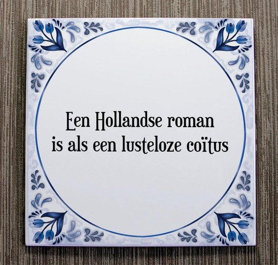 Tegeltje met Spreuk (Tegeltjeswijsheid): Een Hollandse roman is als een ...