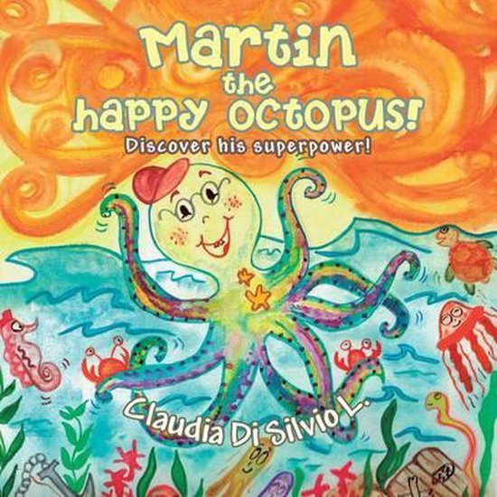 Martin the happy octopus!, Claudia Di Silvio L | 9781504333160 | Boeken ...