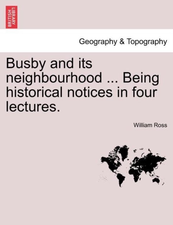 Busby and Its Neighbourhood ... Being Historical Notices in Four ...