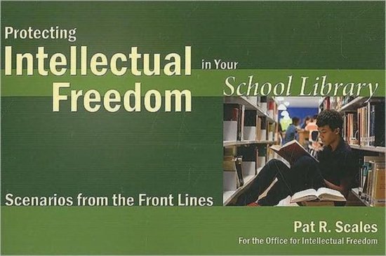 Protecting Intellectual Freedom in Your School Library, Pat R. Scales ...