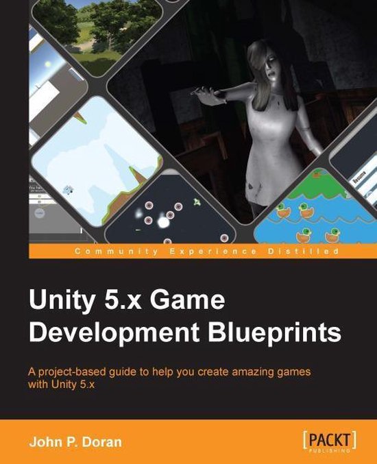 Unity 5.x Game Development Blueprints (ebook), John P. Doran | 9781785880308 | Boeken | bol.com