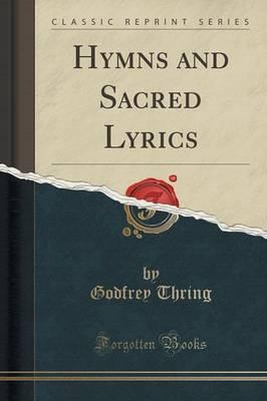 Hymns and Sacred Lyrics (Classic Reprint), Godfrey Thring ...
