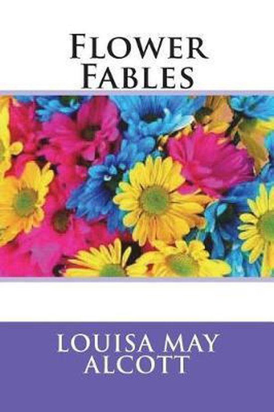 Flower Fables, Louisa May Alcott | 9781721898237 | Boeken | bol.com