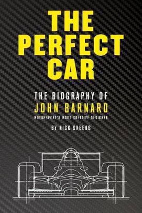 The Perfect Car: The Biography of John Barnard - Motorsport's Most ...