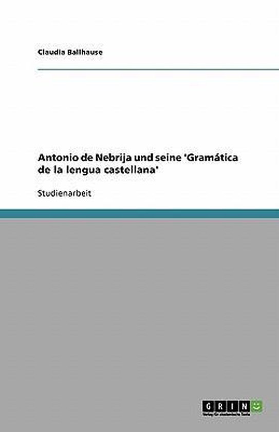 Antonio de Nebrija und seine 'Gramática de la lengua castellana ...