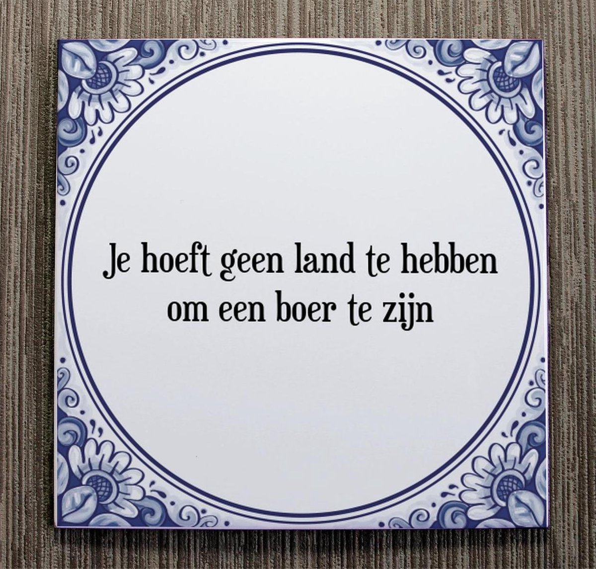 Tegeltje met Spreuk (Tegeltjeswijsheid): Je hoeft geen land te hebben ...