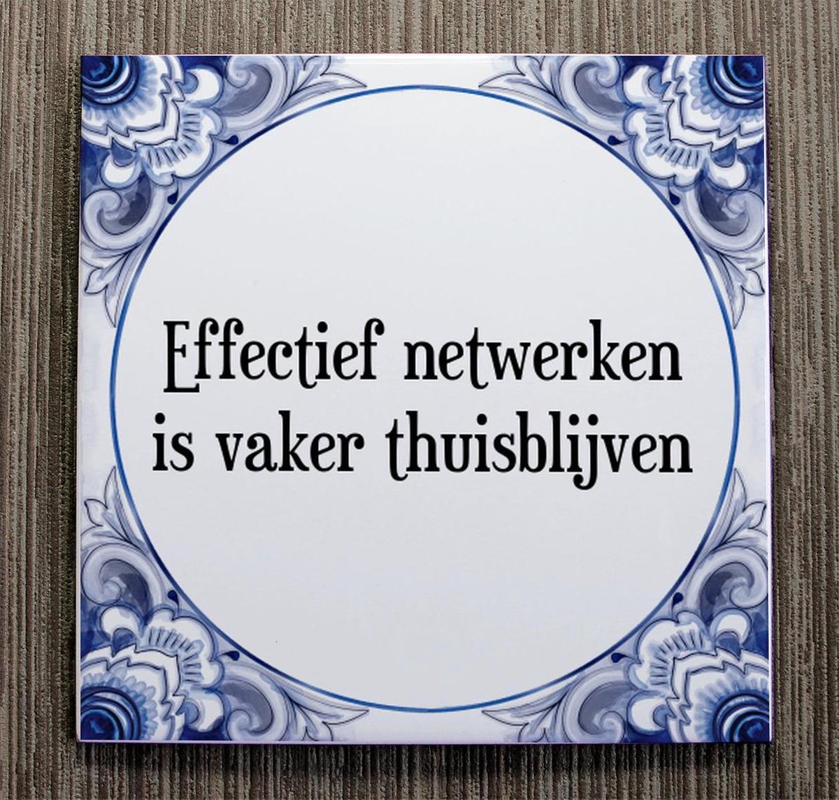 Tegeltje met Spreuk (Tegeltjeswijsheid): Effectief netwerken is vaker ...