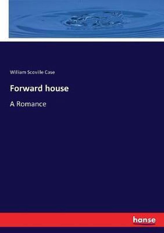 Forward house, William Scoville Case | 9783744664752 | Boeken | bol.com