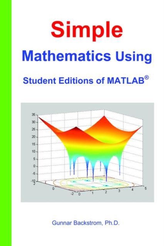 Simple Mathematics Using Student Editions of MATLAB, Gunnar Backstrom ...
