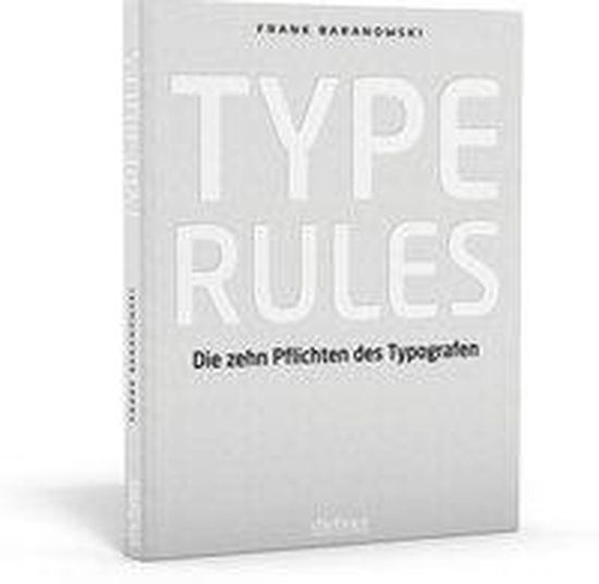 Type Rules - Die zehn Pflichten des Typografen, Frank Baranowski ...