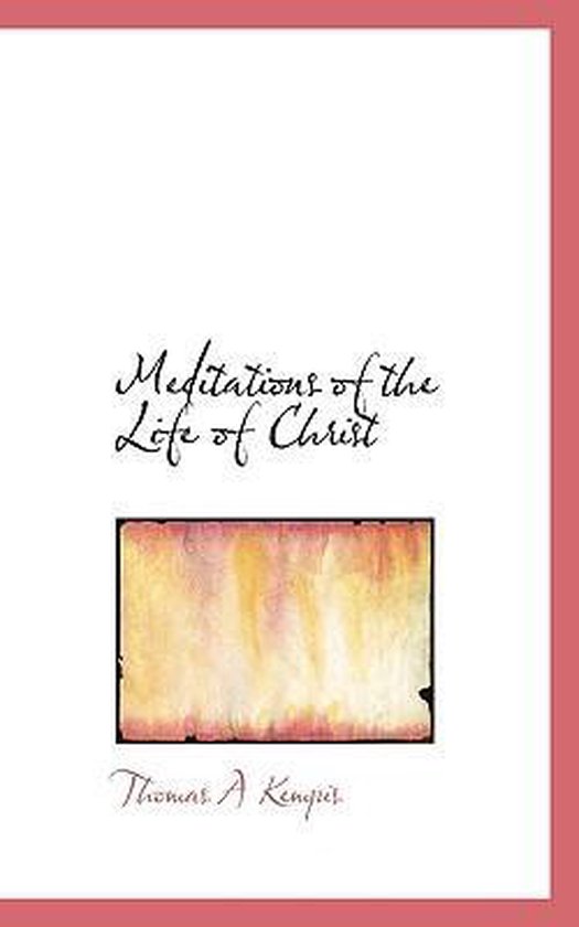Meditations of the Life of Christ | 9781117447001 | Thomas à Kempis | Boeken | bol.com
