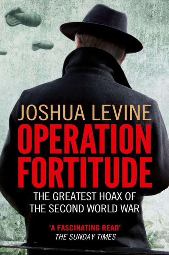 Operation Fortitude: The True Story of the Key Spy Operation of WWII ...