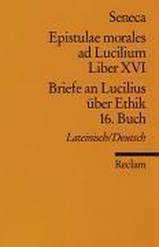 Briefe an Lucilius über Ethik. 16. Buch. / Epistulae morales ad ...