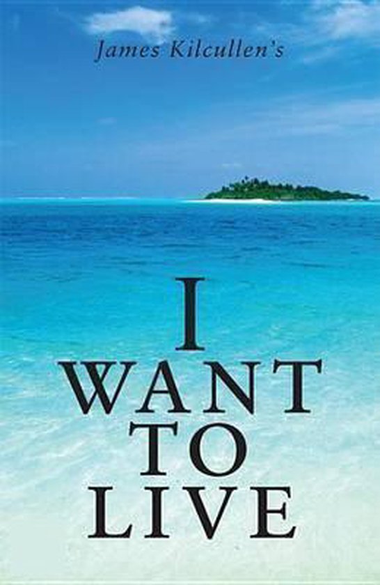 I Want to Live (ebook), James Kilcullen | 9780957166608 | Boeken | bol.com