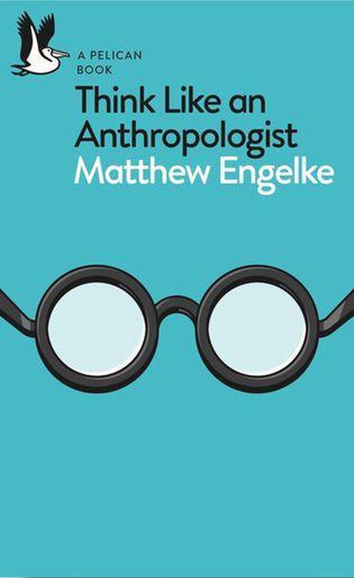 Pelican Books - Think Like an Anthropologist (ebook), Matthew Engelke ...