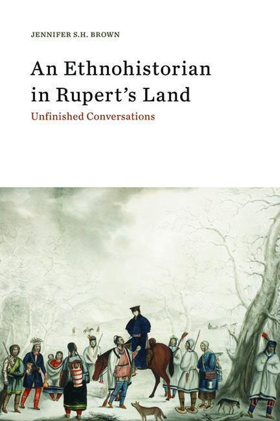 An Ethnohistorian in Rupert’s Land (ebook), Jennifer S.H. Brown ...