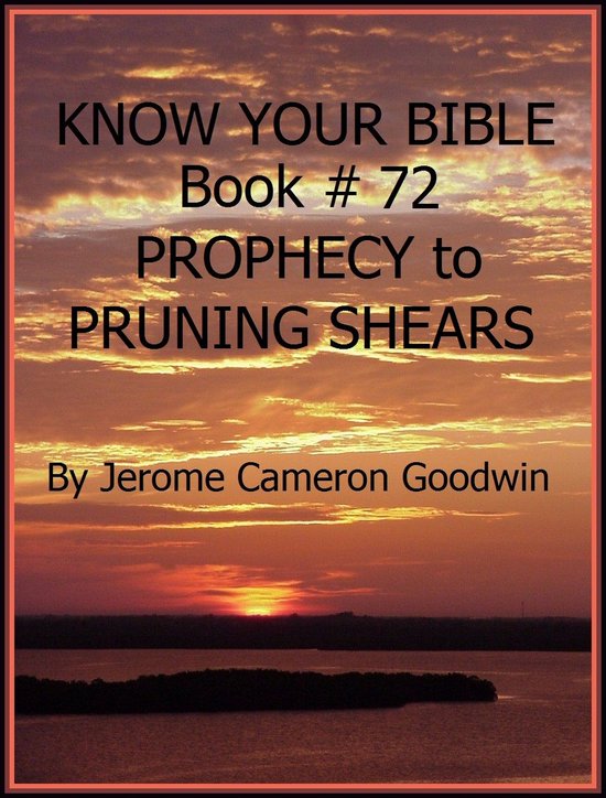 Know Your Bible 72 - PROPHECY to PRUNING SHEARS - Book 72 - Know Your ...