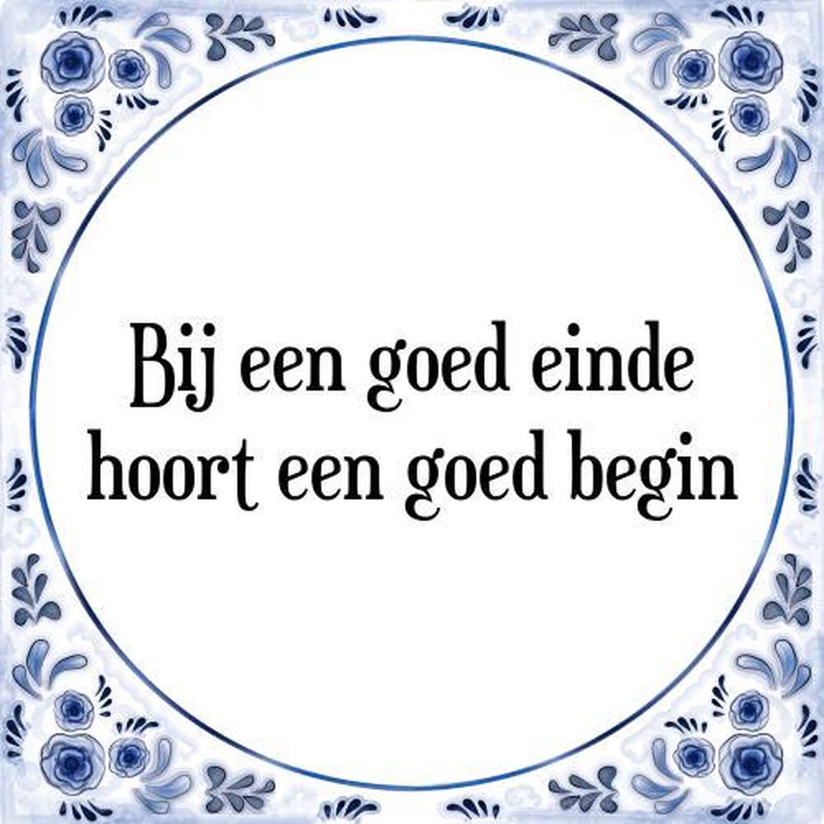 Tegeltje met Spreuk (Tegeltjeswijsheid): Bij een goed einde hoort een ...