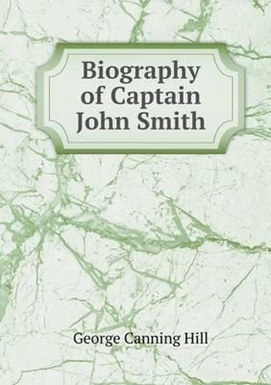 Biography of Captain John Smith | 9785518732537 | George Canning Hill ...