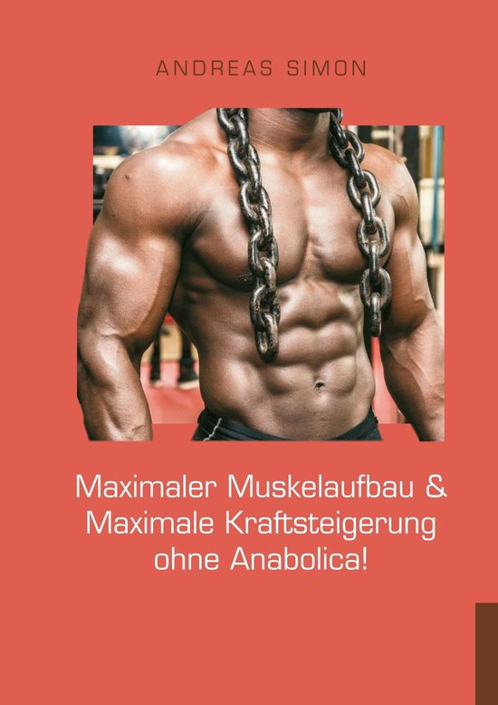 Maximaler Muskelaufbau & Maximale Kraftsteigerung ohne Anabolica ...