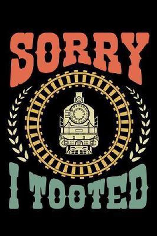 Sorry I Tooted, Train Railroad And Locomotive | 9781096337287 | Boeken ...