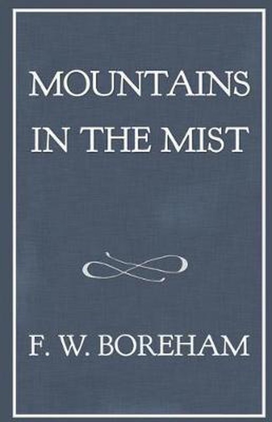 F. W. Boreham Reprint- Mountains in the Mist, Frank W Boreham ...