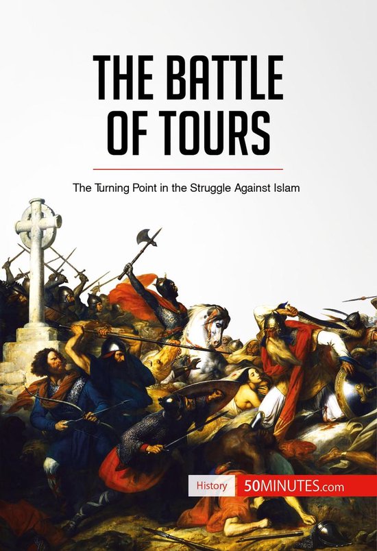 History - The Battle of Tours (ebook), 50Minutes | 9782806273123 ...