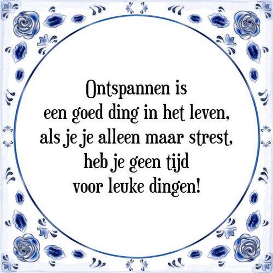 Tegeltje met Spreuk (Tegeltjeswijsheid): Ontspannen is een goed ding in ... Tegeltje met Spreuk (Tegeltjeswijsheid): Ontspannen is een goed ding in ...