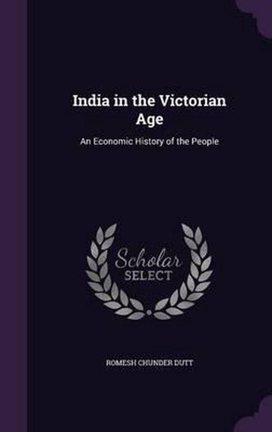 India in the Victorian Age, Romesh Chunder Dutt | 9781341299032 ...