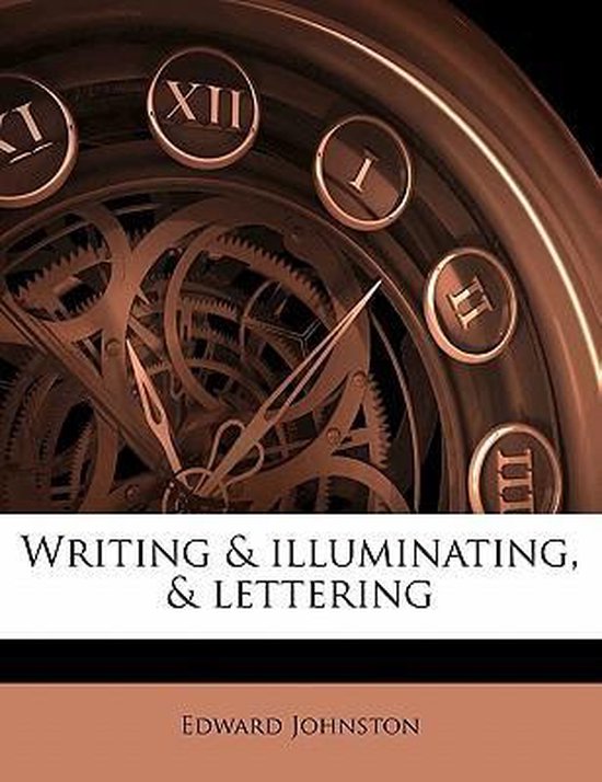 Writing & Illuminating, & Lettering, Edward Johnston | 9781177743259 ...