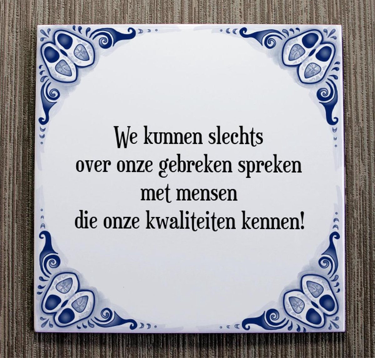 Tegeltje met Spreuk (Tegeltjeswijsheid): We kunnen slechts over onze gebreken spreken... | bol.com