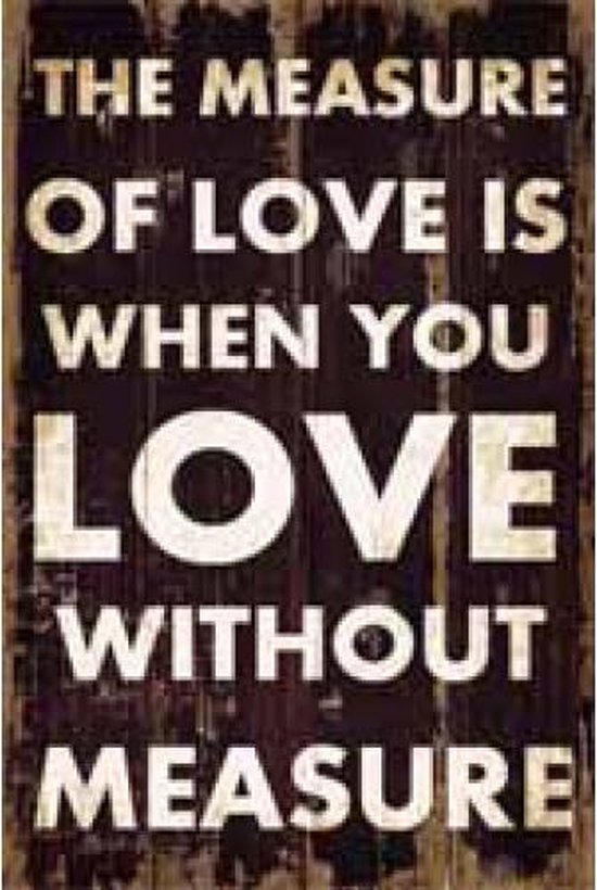Wandbord The Measure of Love is When You Love Without Measure | bol