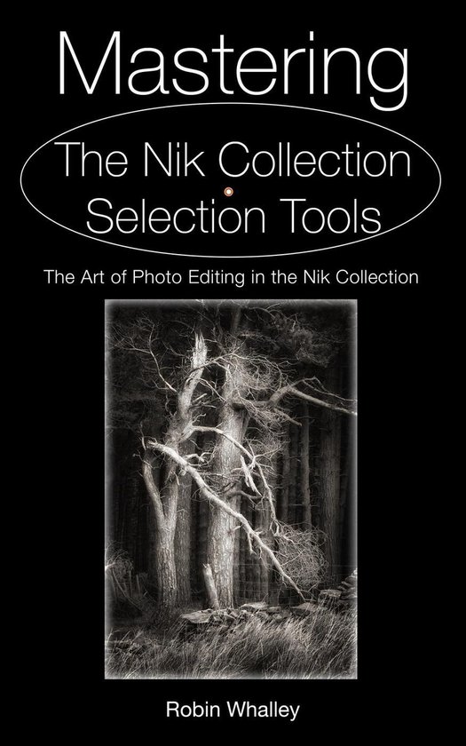 Mastering The Nik Collection Selection Tools (ebook), Robin Whalley | 9798230090519 |... | bol